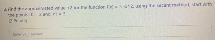 Solved 8. Find the approximated value r2 for the function | Chegg.com
