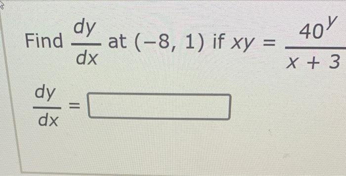Solved Find dxdy at (−8,1) if xy=x+340y dxdy= | Chegg.com