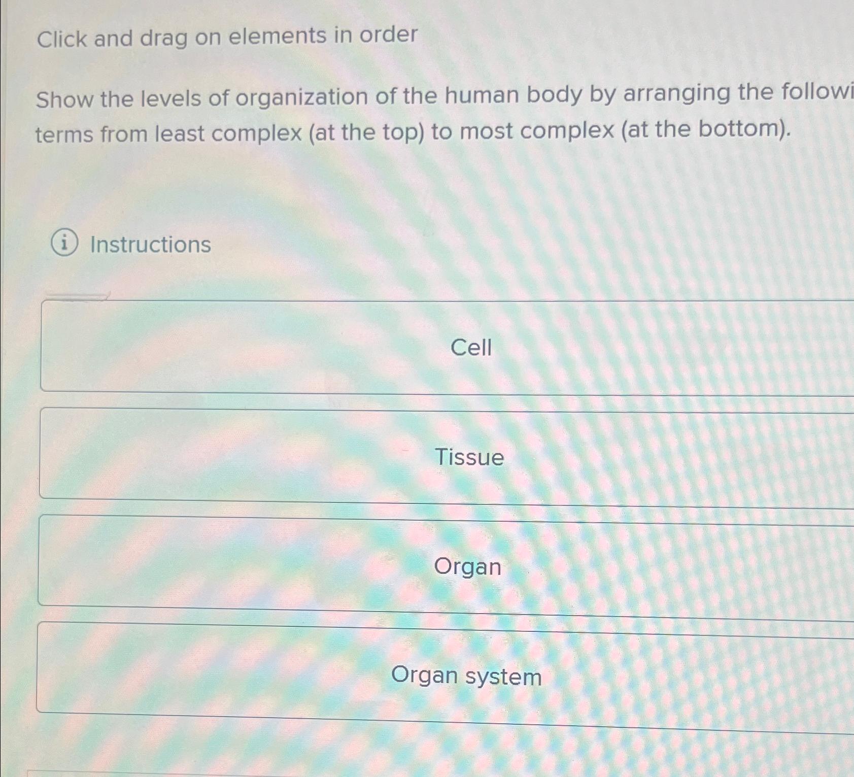 Solved Click and drag on elements in orderShow the levels of | Chegg.com