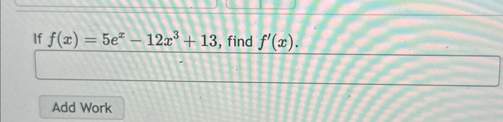 Solved If f(x)=5ex-12x3+13, ﻿find f'(x). | Chegg.com