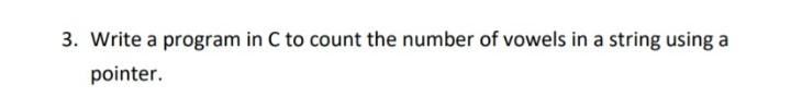 Solved 3. Write a program in C to count the number of vowels | Chegg.com
