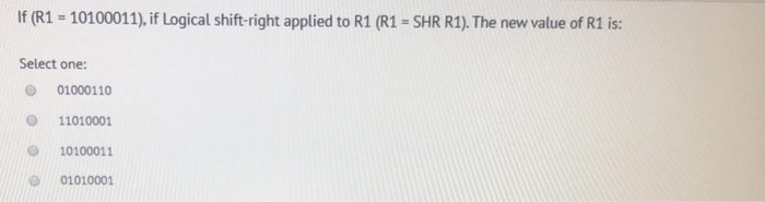 Solved If (R1 = 10100011), if Logical shift-right applied to | Chegg.com