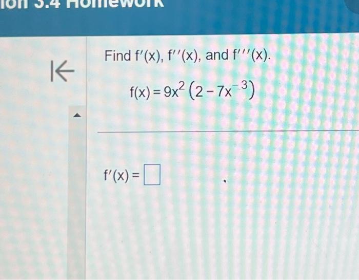 Solved Find f′(x),f′′(x), and f′′′(x). f(x)=9x2(2−7x−3) | Chegg.com