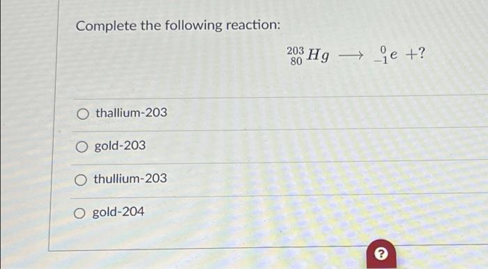 Solved Complete the following reaction: O thallium-203 O | Chegg.com