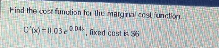 Solved Find the cost function for the marginal cost | Chegg.com
