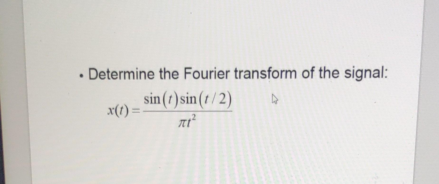 Solved - Determine the Fourier transform of the signal: | Chegg.com