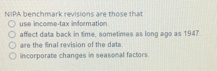 Solved NIPA benchmark revisions are those that O use | Chegg.com