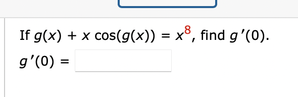 Solved If g(x)+xcos(g(x))=x8, ﻿find g'(0).g'(0)= | Chegg.com