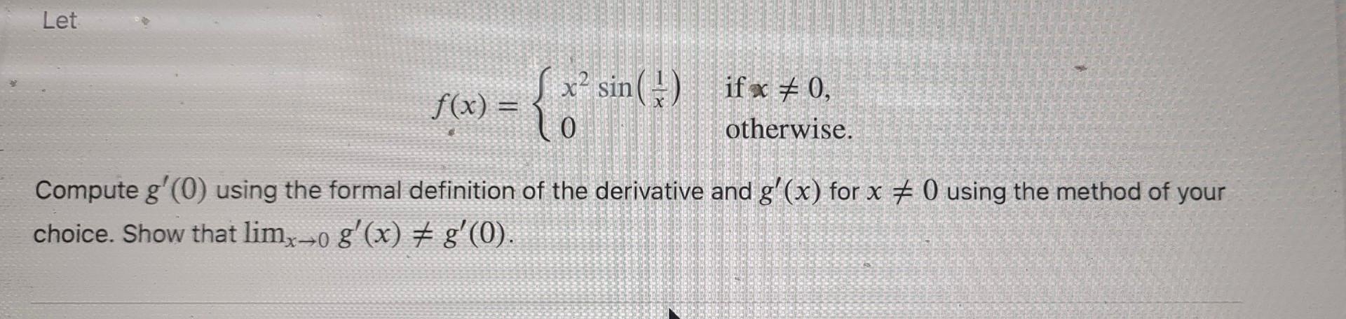 Solved f(x)={x2sin(x1)0 if x =0 otherwise. Compute g′(0) | Chegg.com
