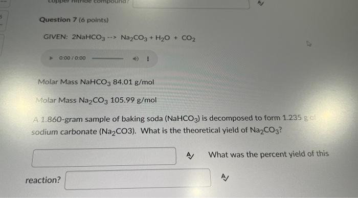 Solved Question 7 (6 points) GIVEN: 2NaHCO3⋯Na2CO3+H2O+CO2 | Chegg.com