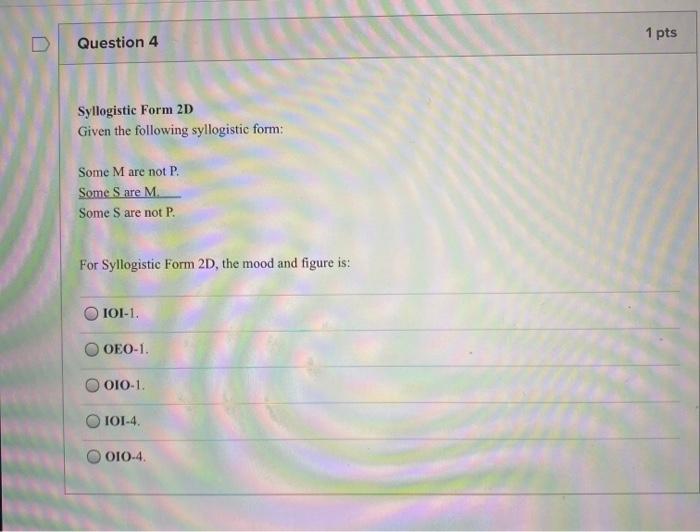Solved 1 pts Question 4 Syllogistic Form 2D Given the | Chegg.com