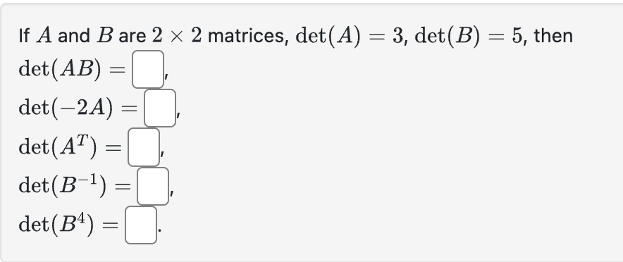 Solved If A and B ﻿are 2×2 ﻿matrices, det(A)=3,det(B)=5, | Chegg.com