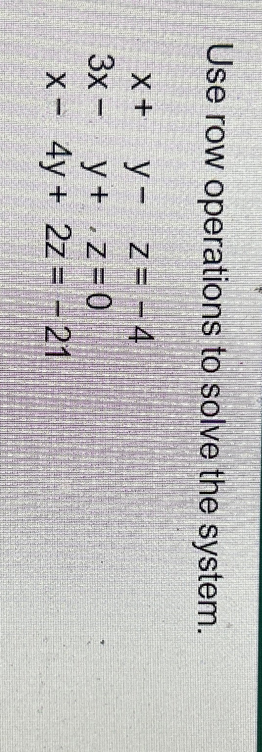 Use row operations to solve the | Chegg.com