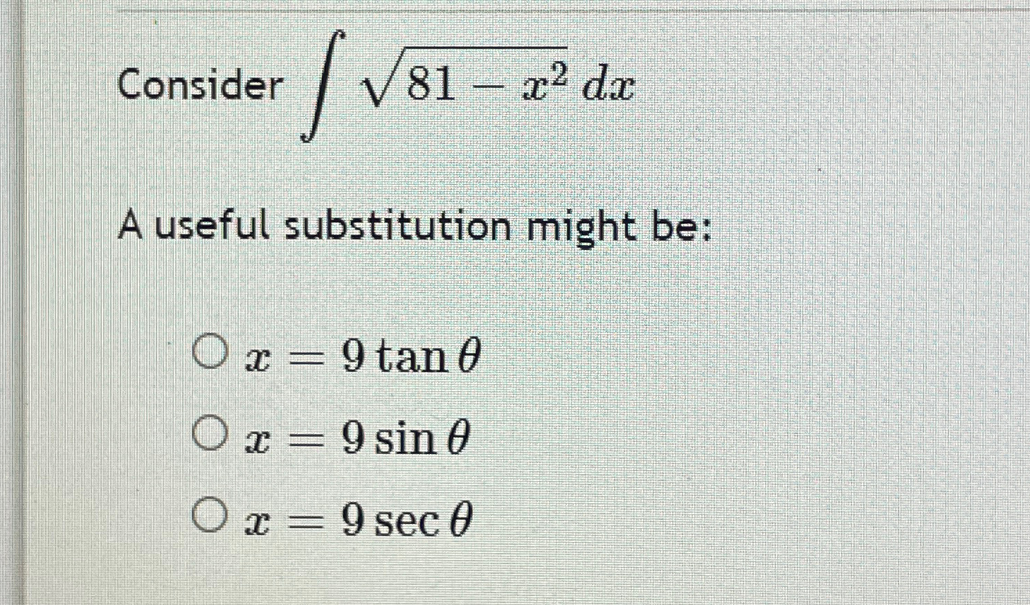 Solved Consider ∫﻿﻿81-x22dxA useful substitution might | Chegg.com