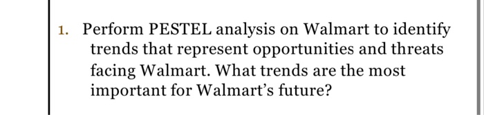 Solved 1. Perform PESTEL analysis on Walmart to identify | Chegg.com
