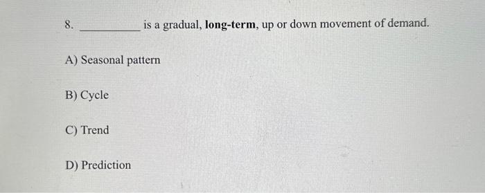 Solved 8. is a gradual, long-term, up or down movement of | Chegg.com