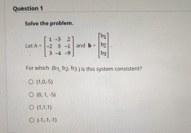 Solved Question 1Solve the problem.Let A=[1-32-25-13-4-9] | Chegg.com