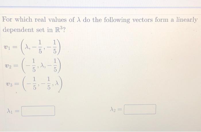 Solved For which real values of do the following vectors | Chegg.com