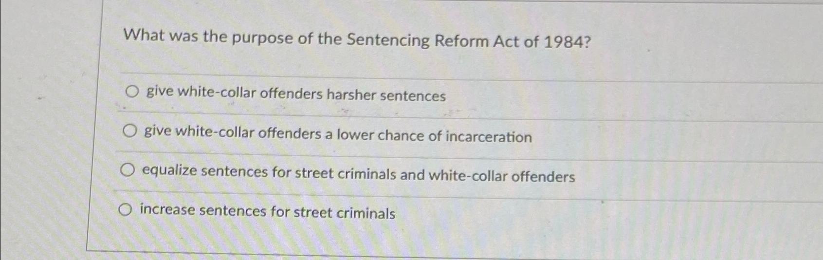 Solved What was the purpose of the Sentencing Reform Act of | Chegg.com