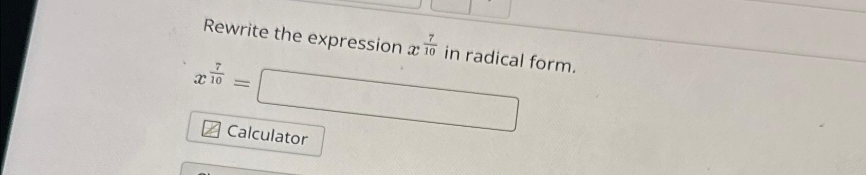 Solved Rewrite the expression x710 ﻿in radical | Chegg.com