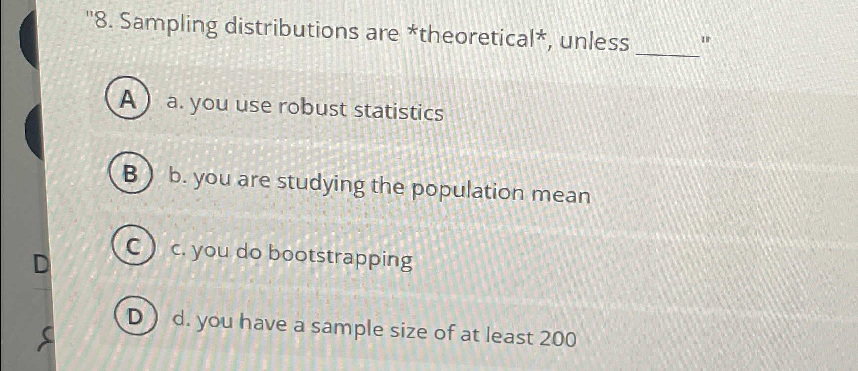 Solved "8. ﻿Sampling distributions are , ﻿unlessa. ﻿you use | Chegg.com