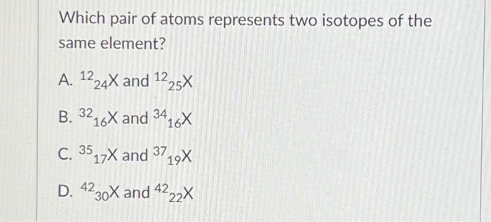 Solved Which pair of atoms represents two isotopes of the | Chegg.com