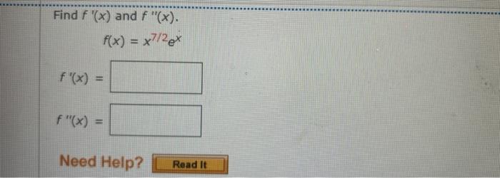Solved Find f′(x) and f′′(x). f(x)=x7/2ex f′(x)= f′′(x)= | Chegg.com