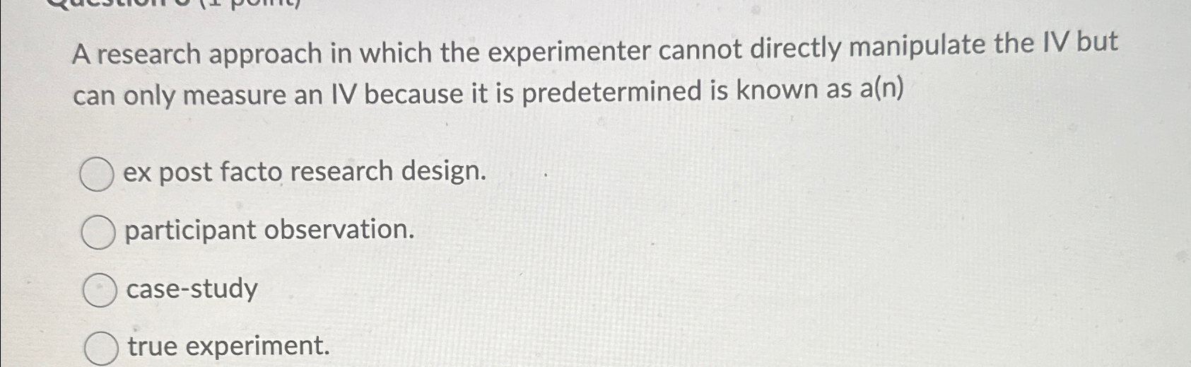 Solved A Research Approach In Which The Experimenter Cannot 