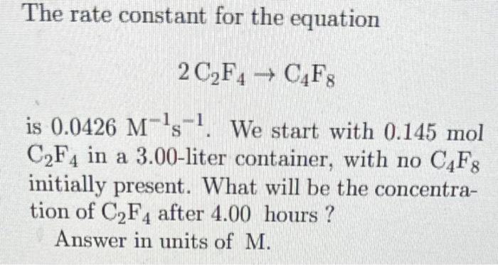 Solved The rate constant for the equation 2C2 F4→C4 F8 is | Chegg.com