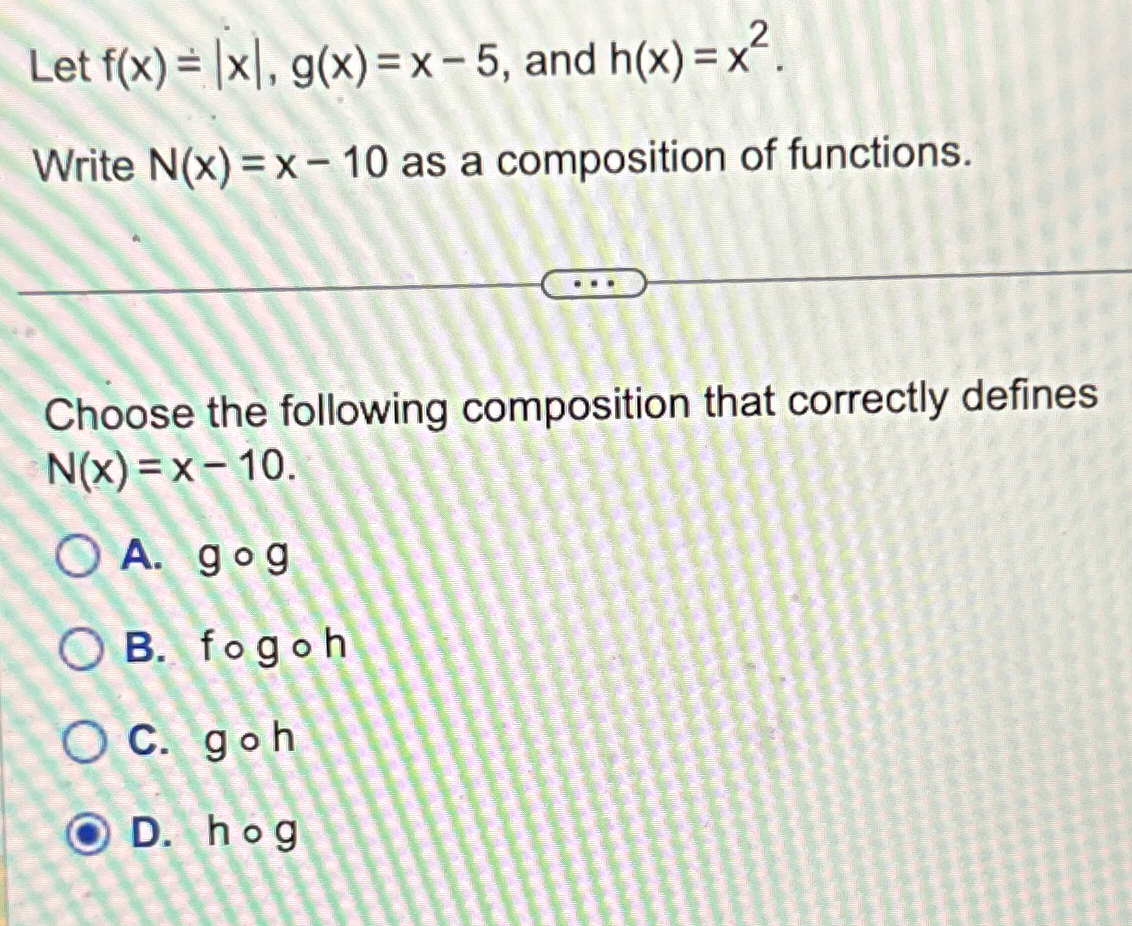 Solved Let f(x)=|x|,g(x)=x-5, ﻿and h(x)=x2.Write N(x)=x-10 | Chegg.com