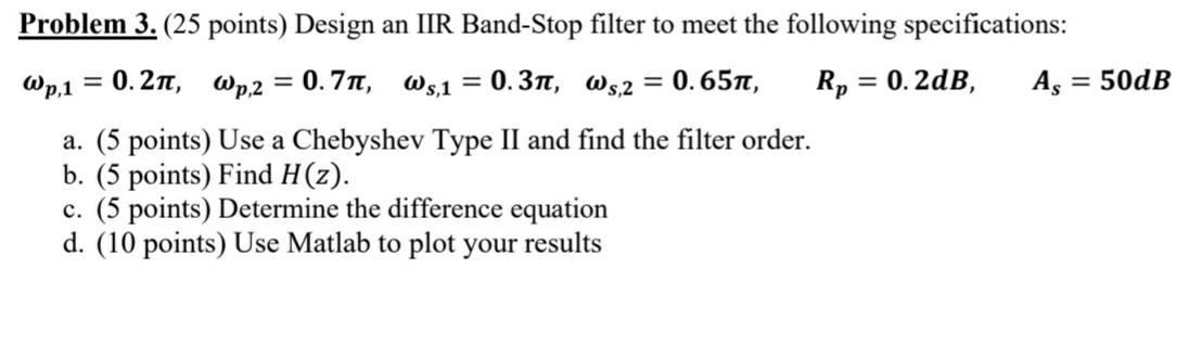 Solved Problem 3. (25 points) Design an IIR Band-Stop filter | Chegg.com