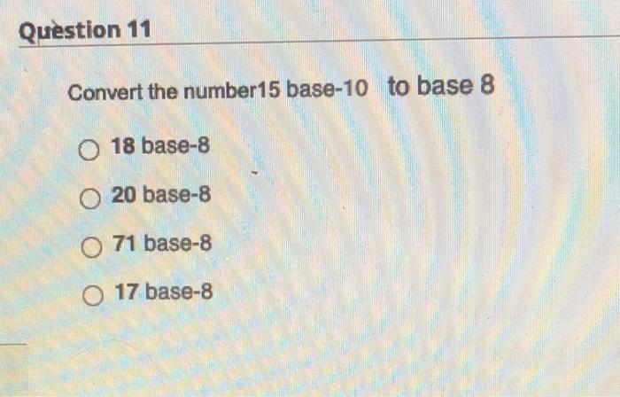 Solved Question 11 Convert the number15 base-10 to base 8 O | Chegg.com