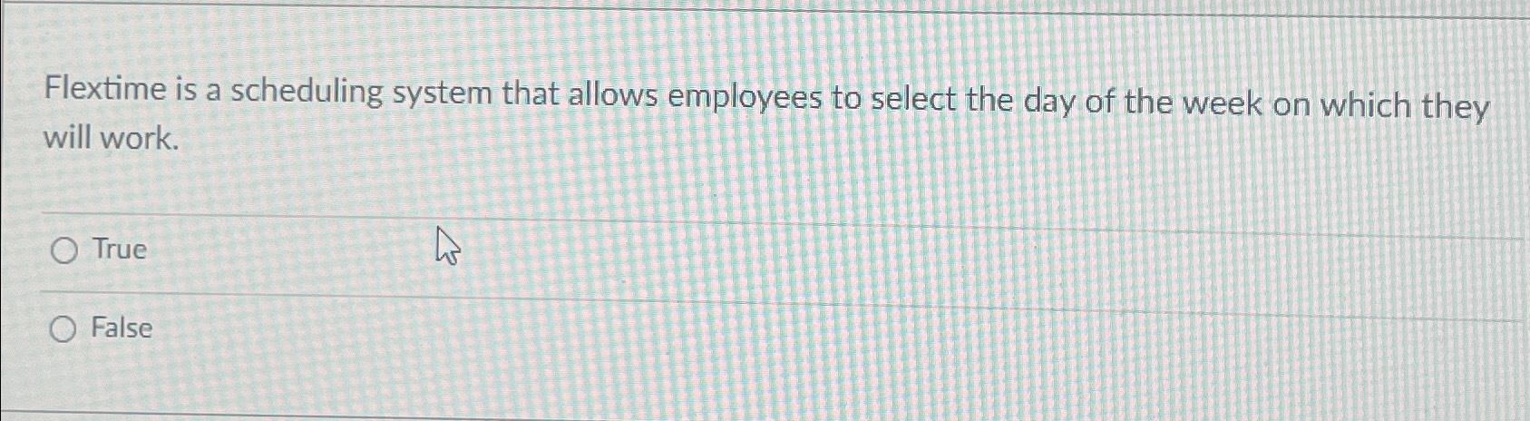 Solved Flextime is a scheduling system that allows employees | Chegg.com