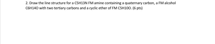 Solved 2. Draw the line structure for a C5H13N FM amine | Chegg.com