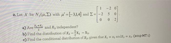 Solved 2. Let X be N3(μ,Σ) with μ′=[−3,1,4] and | Chegg.com