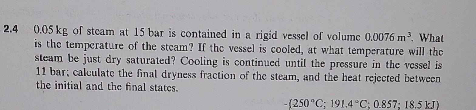 Solved 40.05 kg of steam at 15 bar is contained in a rigid | Chegg.com