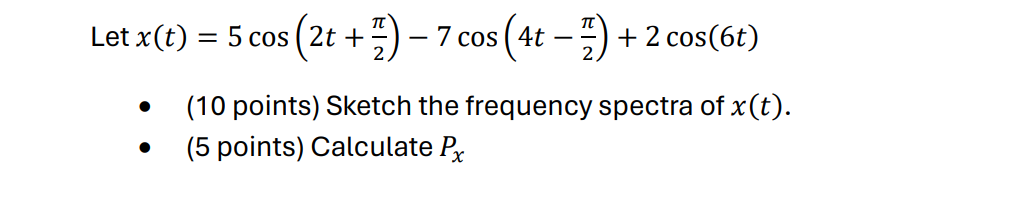 Solved Let x(t)=5cos(2t+π2)-7cos(4t-π2)+2cos(6t)(10 ﻿points) | Chegg.com