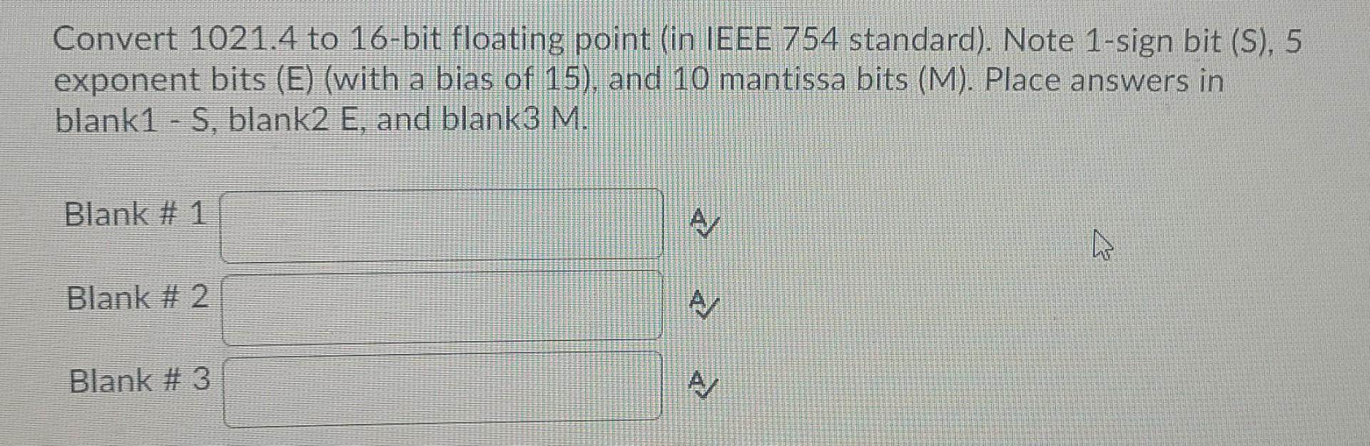 Solved Convert 1021.4 to 16-bit floating point (in IEEE 754 | Chegg.com