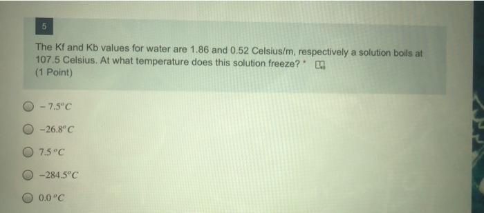 Solved 5 The Kf and Kb values for water are 1.86 and 0.52 | Chegg.com