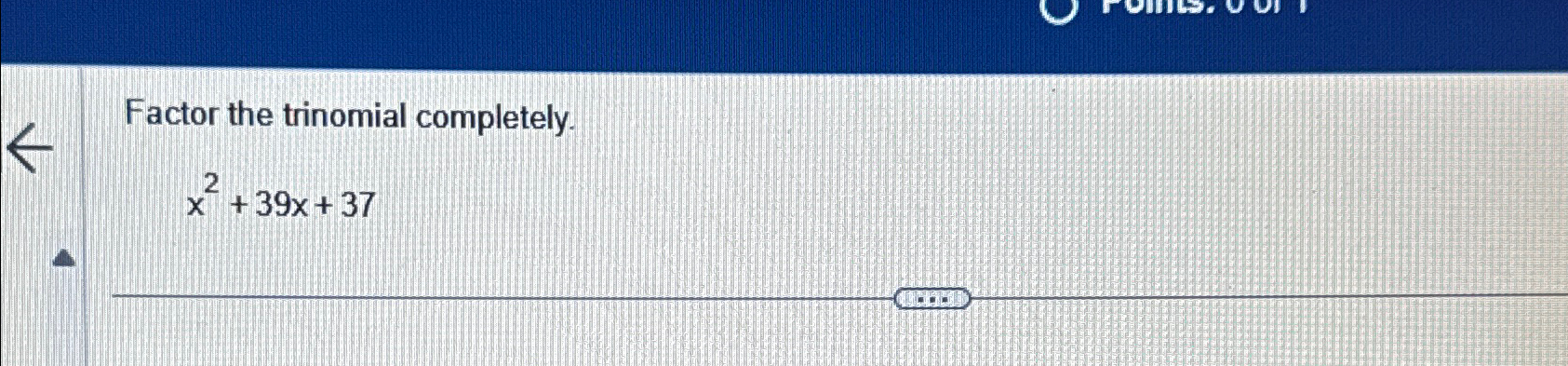 Solved Factor the trinomial completely.x2+39x+37 | Chegg.com