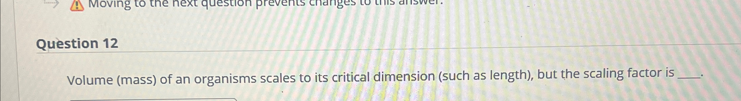 Solved Question 12Volume (mass) ﻿of an organisms scales to | Chegg.com