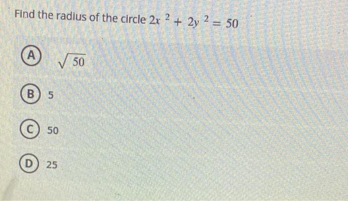 Solved Find the radius of the circle 2x2+2y2=50 50 5 50 (D) | Chegg.com