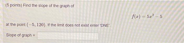 Solved (5 points) Find the slope of the graph of f(x)=5x2−5 | Chegg.com