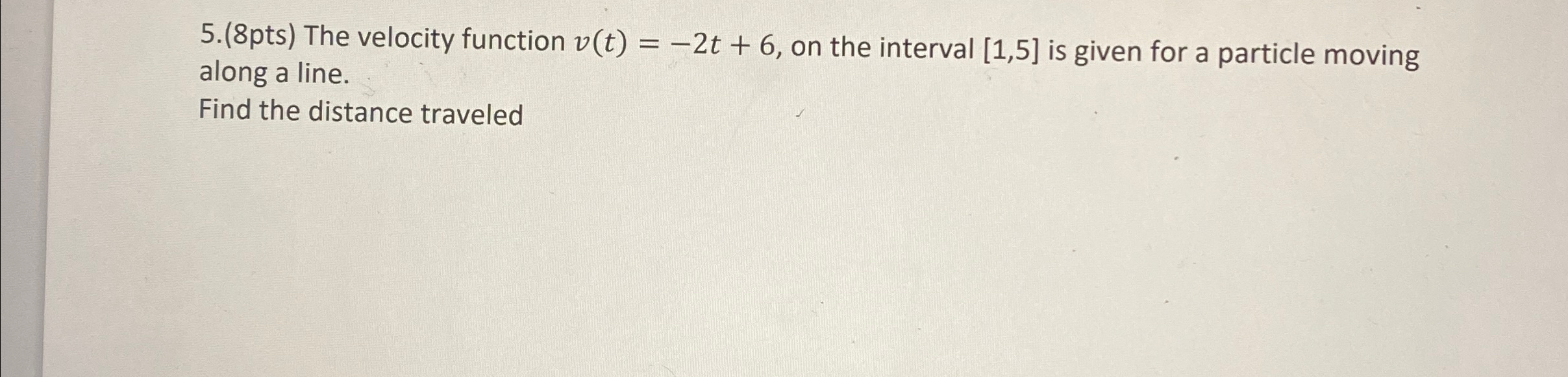 Solved 5.(8pts) ﻿The velocity function v(t)=-2t+6, ﻿on the | Chegg.com