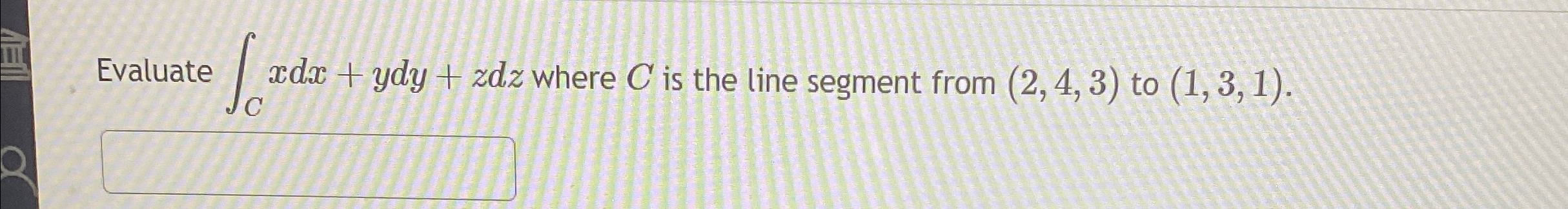 Solved Evaluate ∫C﻿xdx+ydy+zdz ﻿where C ﻿is the line segment | Chegg.com