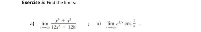 Solved Exercise 5: Find the limits: a) x4 + x³ lim x→∞ 12x³ | Chegg.com