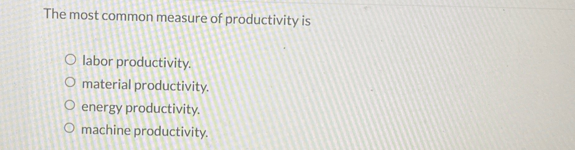 Solved The most common measure of productivity islabor | Chegg.com