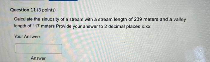 Solved Question 11 (3 points) Calculate the sinuosity of a | Chegg.com Solved Question 11 (3 points) Calculate the sinuosity of a | Chegg.com