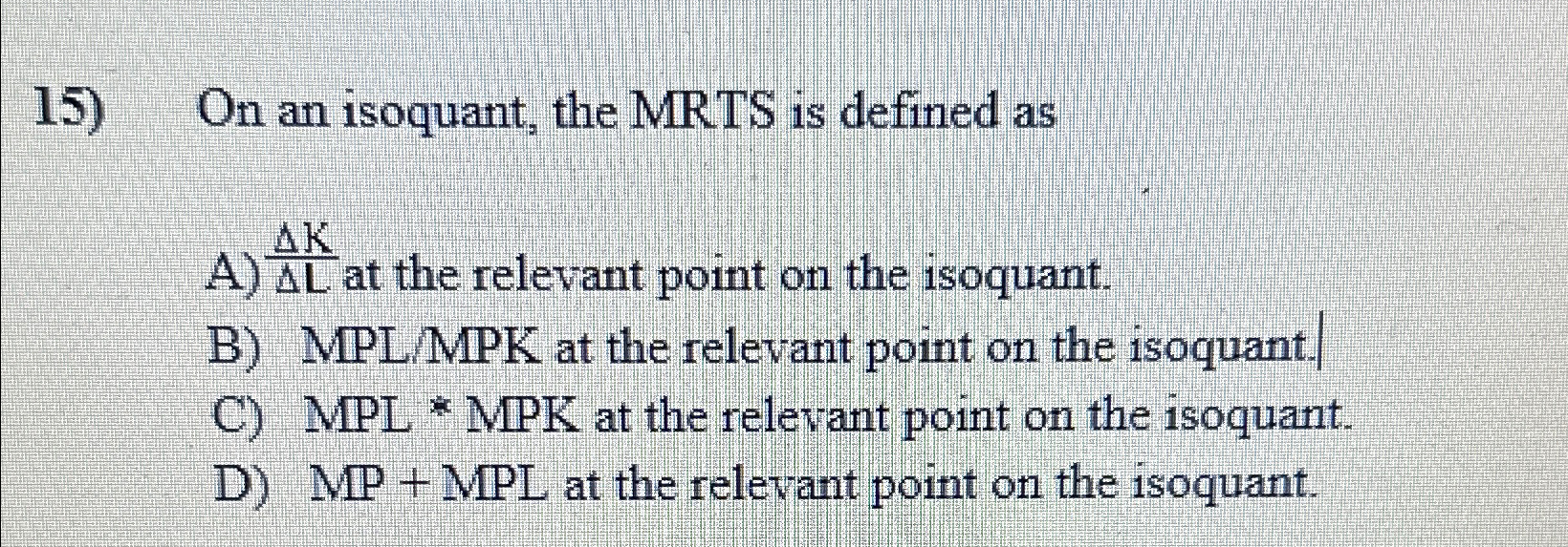 Solved On an isoquant, the MRTS is defined asA) ΔKΔL ﻿at the | Chegg.com