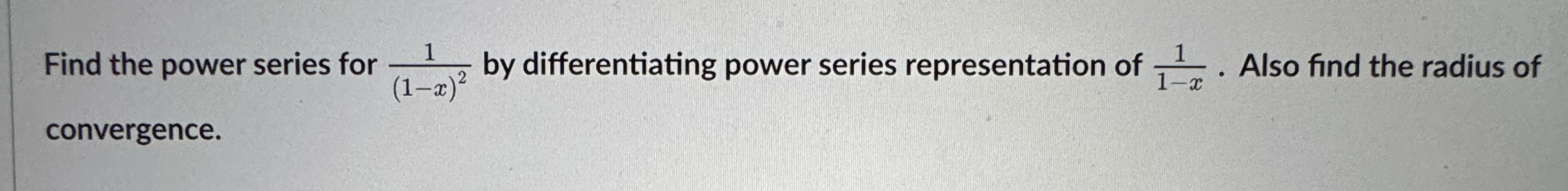 Solved Find the power series for 1(1-x)2 ﻿by differentiating | Chegg.com